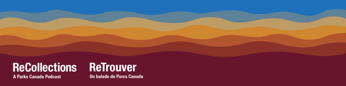 ReCollections: A Podcast from Parks Canada / ReTrouver: un balado de ...